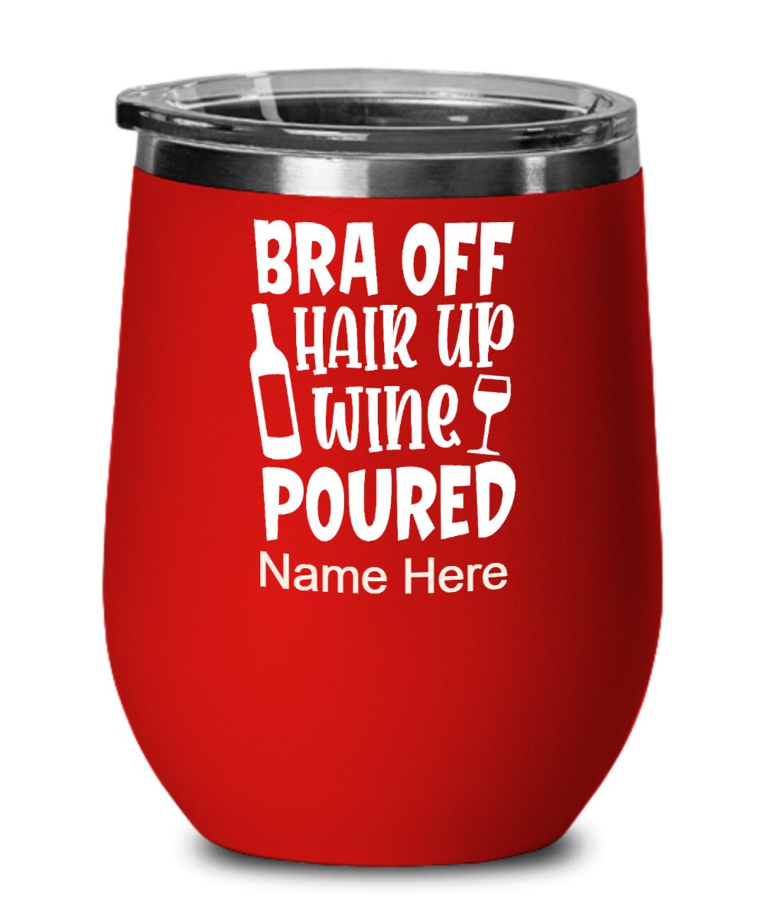 Bra off Hair up Wine Poured Wine Glass, Funny Wine Glass Personalized ...