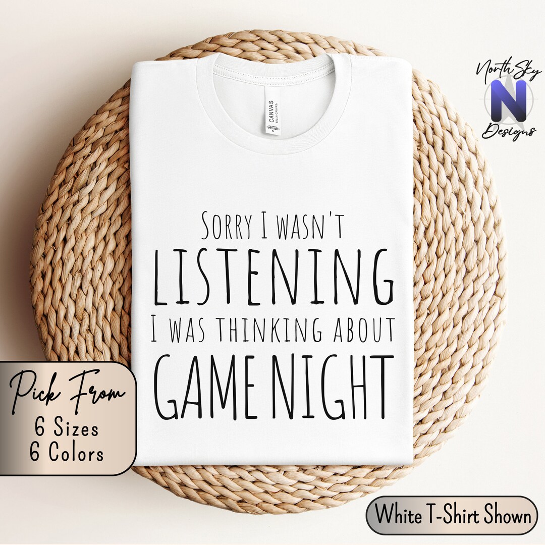 Sorry I Wasn’t Listening I Was Thinking About Game Night, Funny Game ...