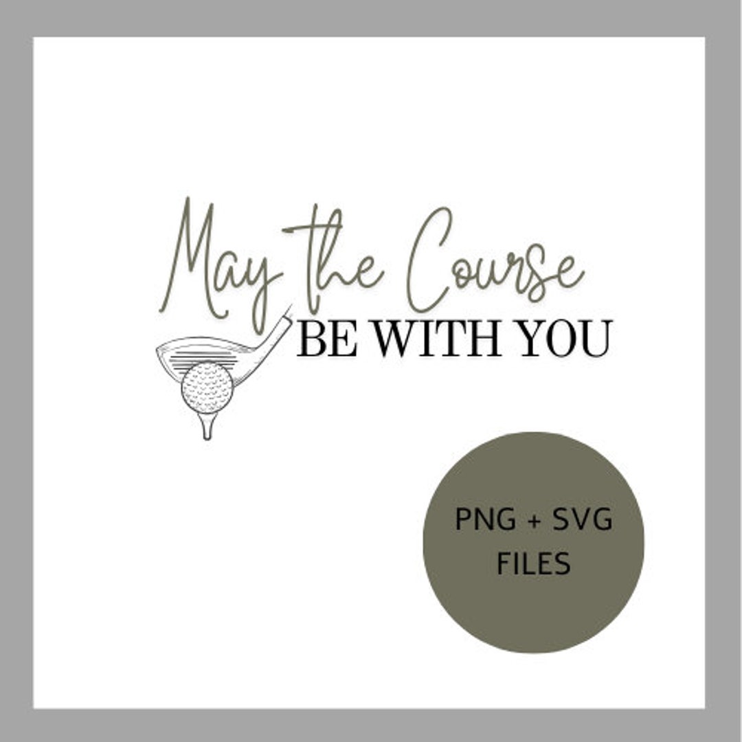May the Course Be With You Svg Png, Golf Svg, Golf Course Svg, Golf ...