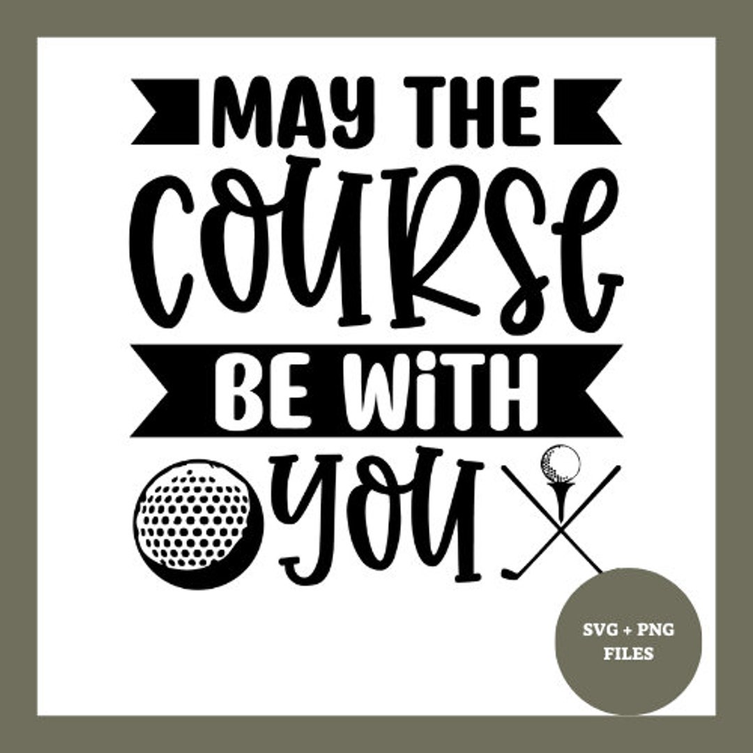 May the Course Be With You Svg Png, Golf Svg, Golf Course Svg, Golf ...