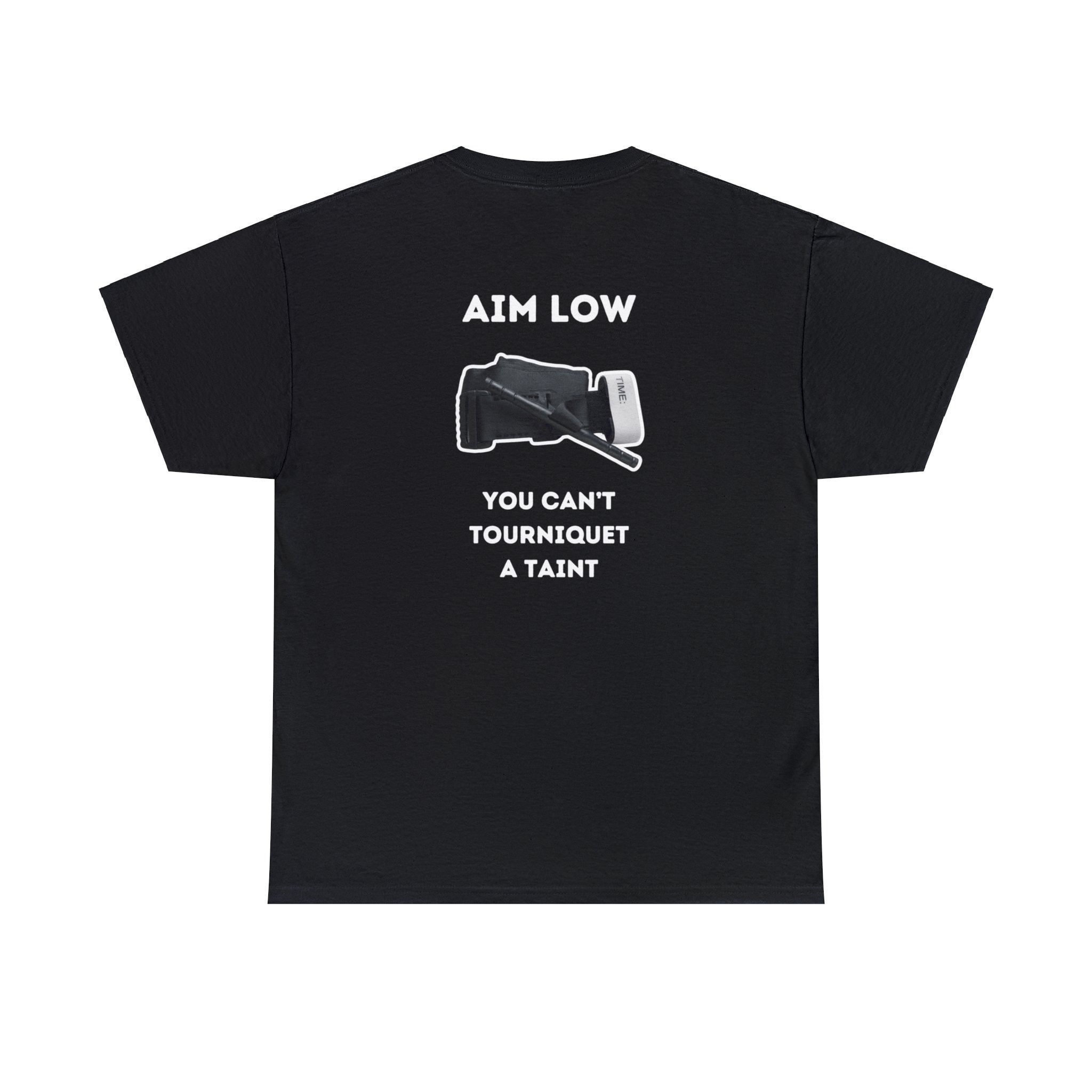 Aim Low, You Can't Tourniquet A Taint -heavy Cotton Tee, Gun Shirt, Pro ...