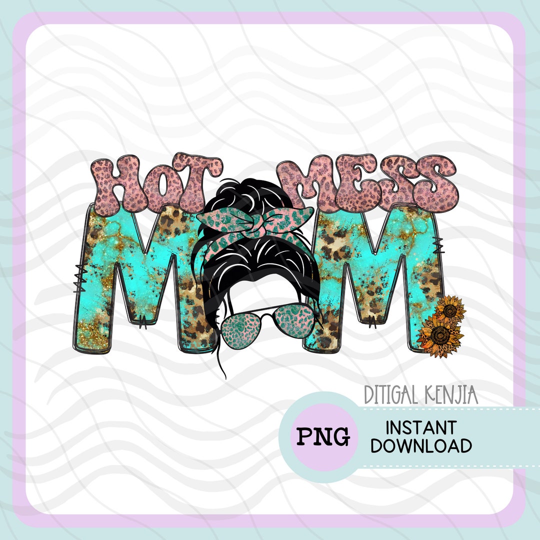 Hot Mess Mom Messy Bun PNG / Funny Quote Mom Sublimation Design ...
