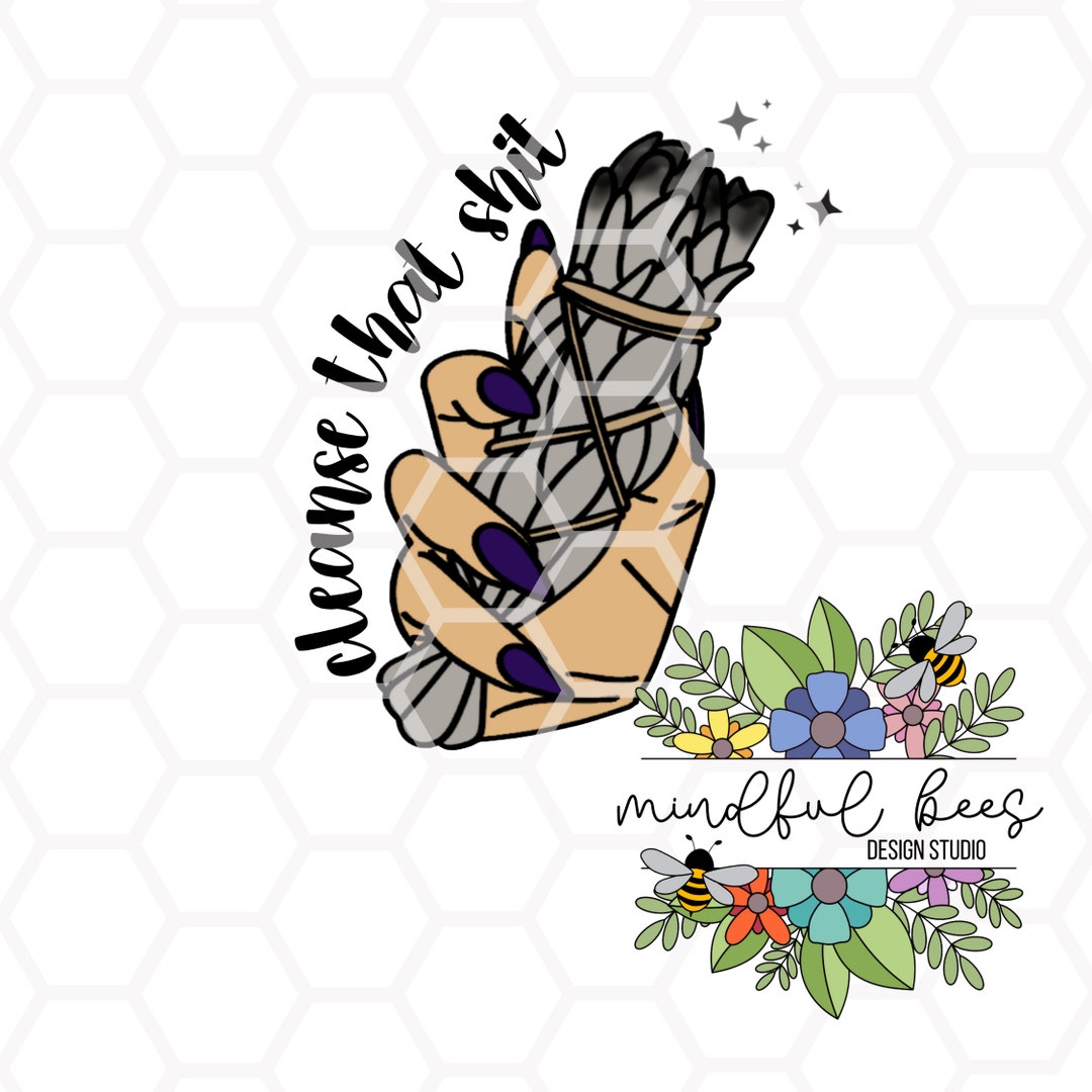 Cleanse That Shit Png, Digital Instant Download, Sage, Hands, Mental ...
