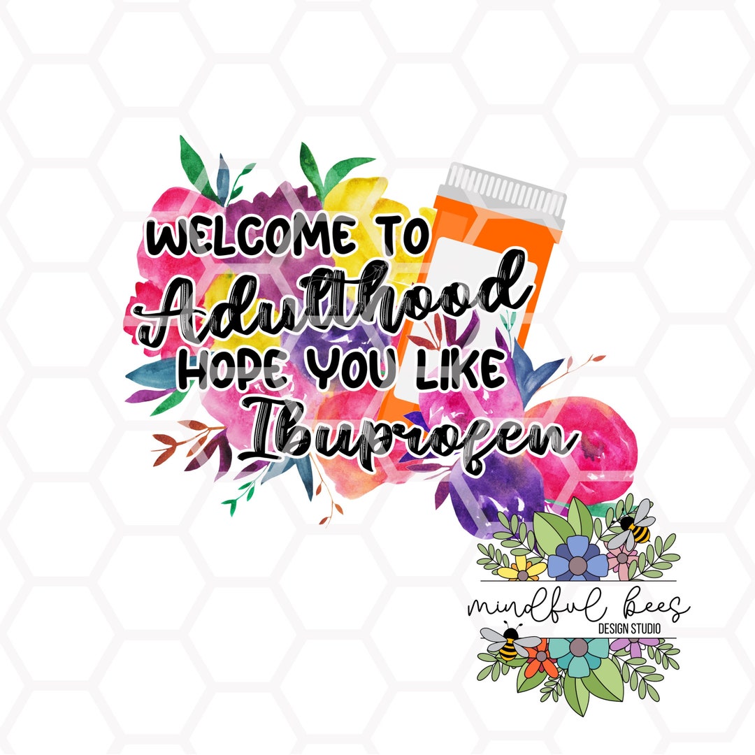 Welcome to Adulthood Hope You Like Ibuprofen PNG, Digital Download ...