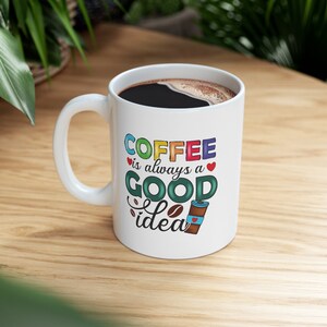 Java Joy: Coffee is Always a Good Idea Ceramic Mug 11oz - Etsy