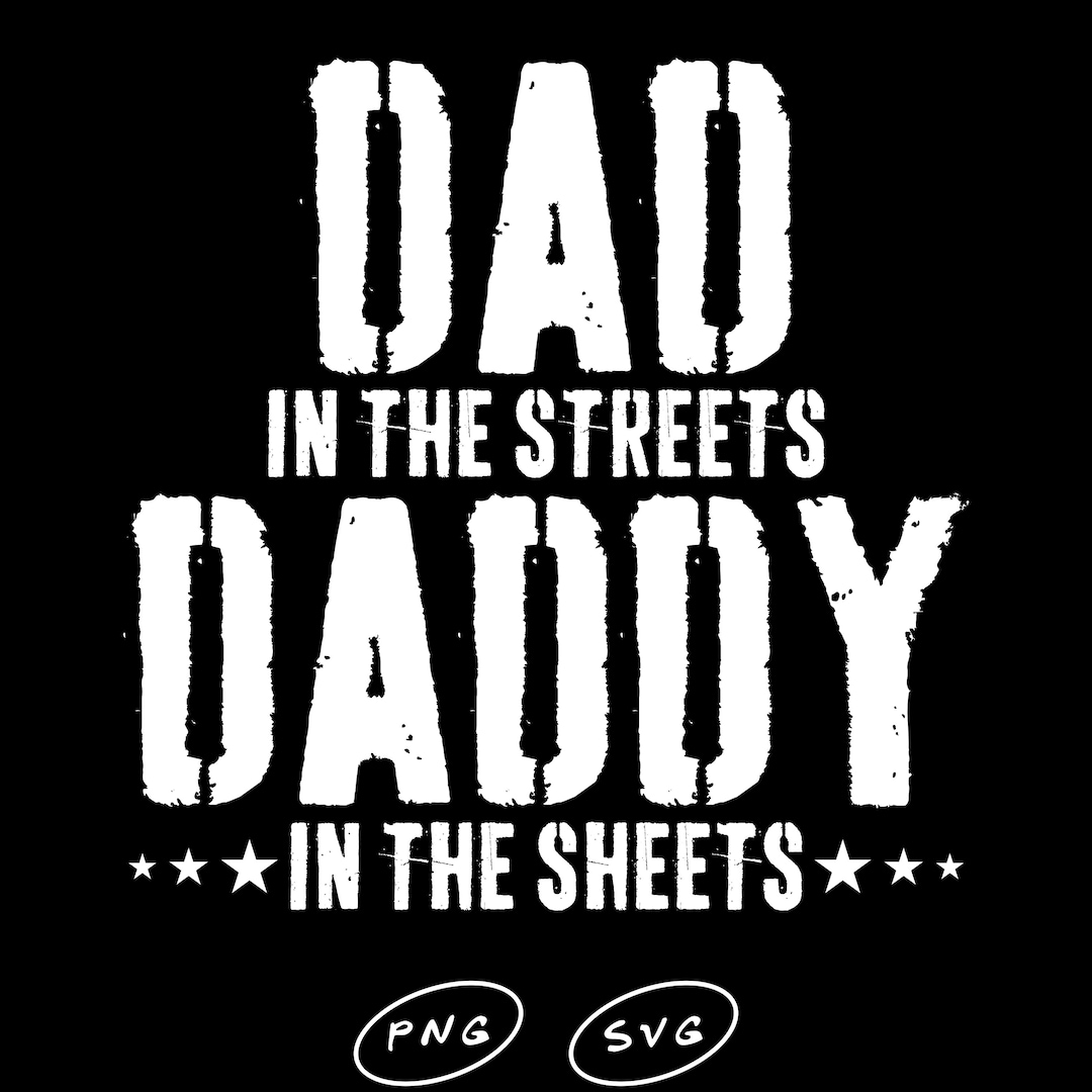 Dad in the Streets Daddy in the Sheets, Presents for Dad Svg Png - Etsy