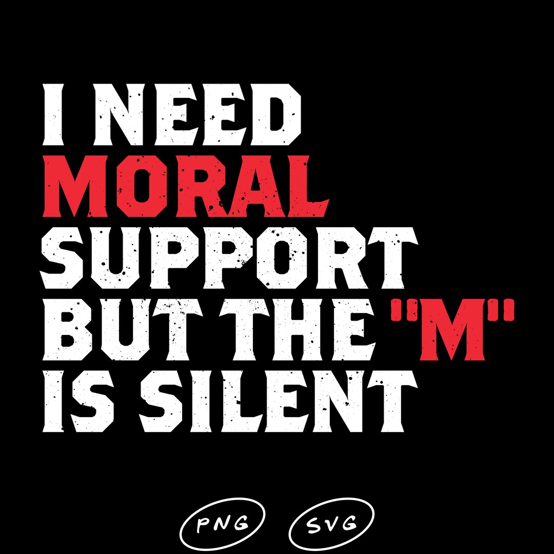 I Need Moral Support but the M is Silent Adult Humor SVG PNG - Etsy