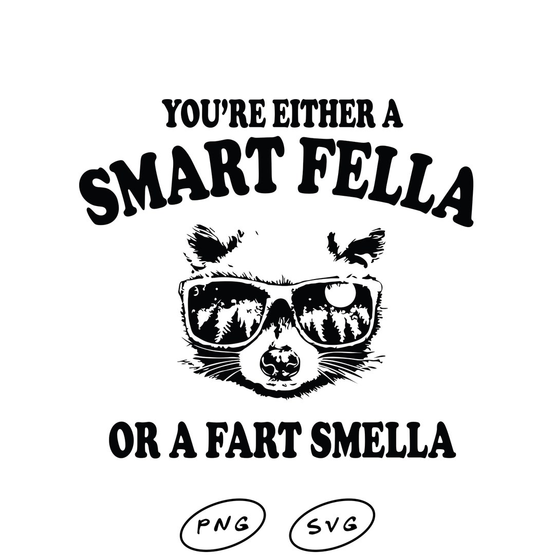 You're Either A Smart Fella or A Fart Smella Svg Png, Shirt Perfect ...
