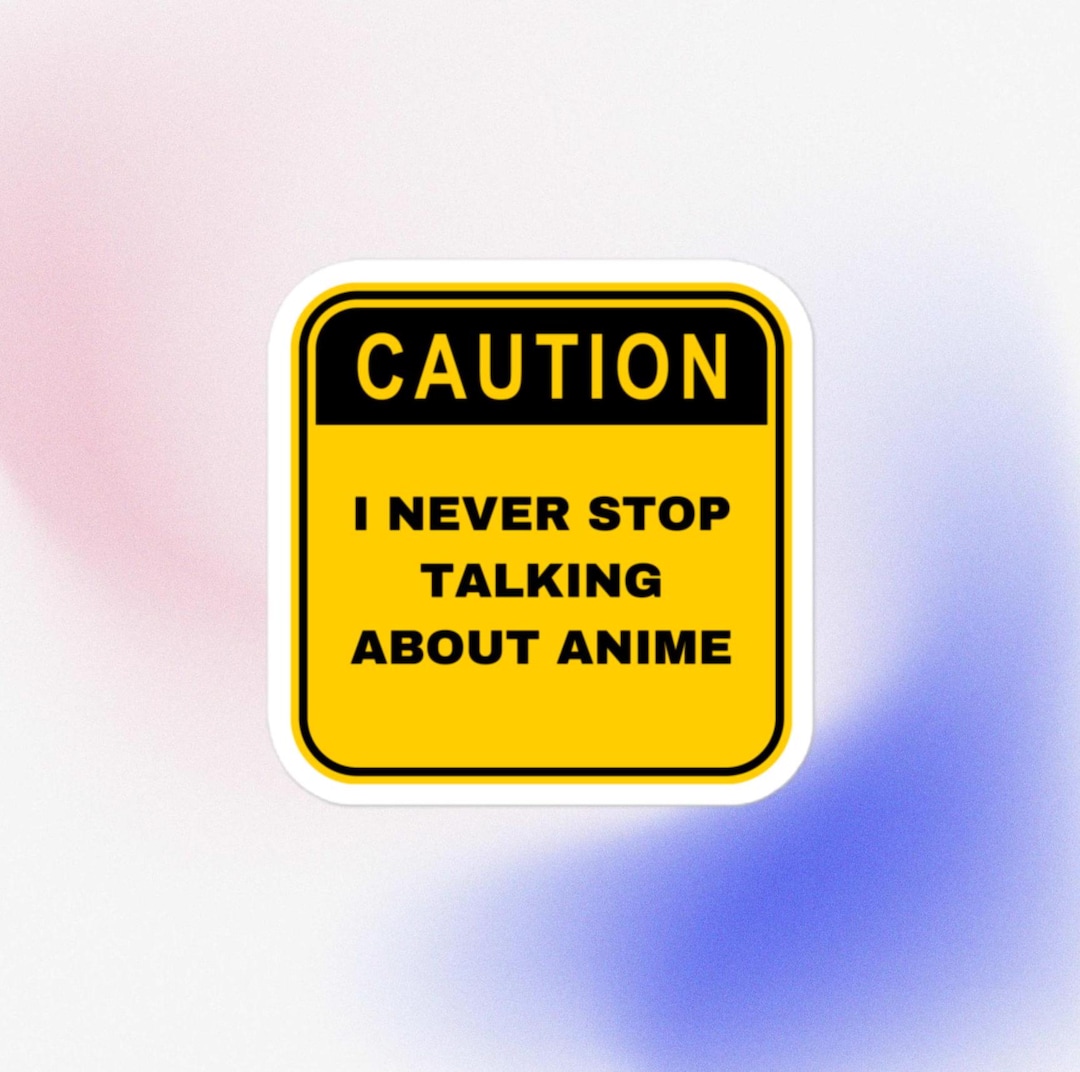 CAUTION: I Never Stop Talking About Anime | Funny 3" Vinyl Laptop ...