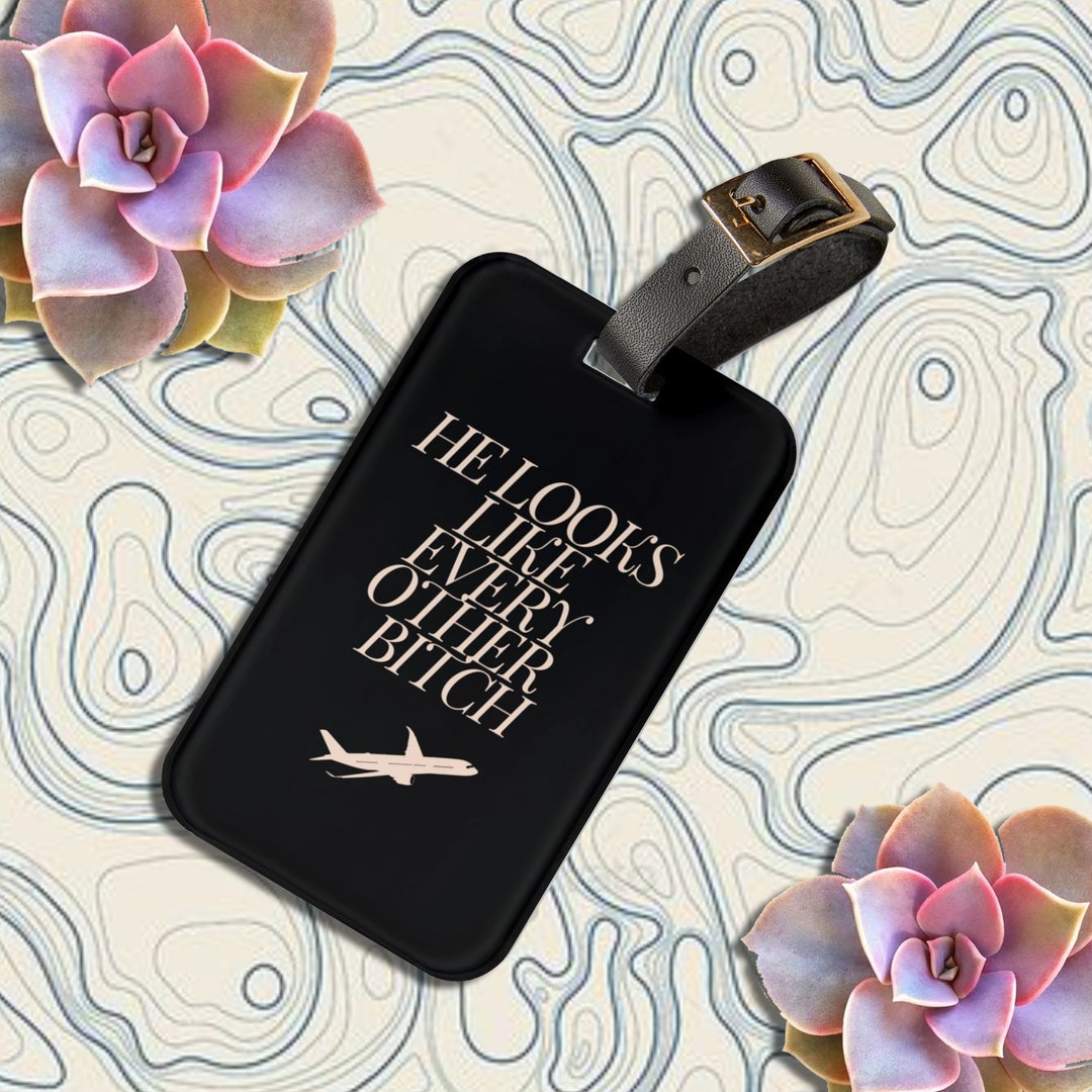 Baggage Claim Thoughts- He Looks Like Every Other Bitch Luggage Tag - Etsy