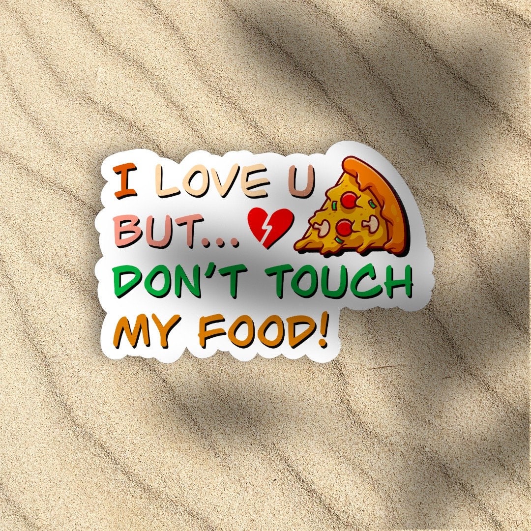 I Love U But Dont Touch My Food Cute & Lovely Waterproof Sticker, Stamp ...