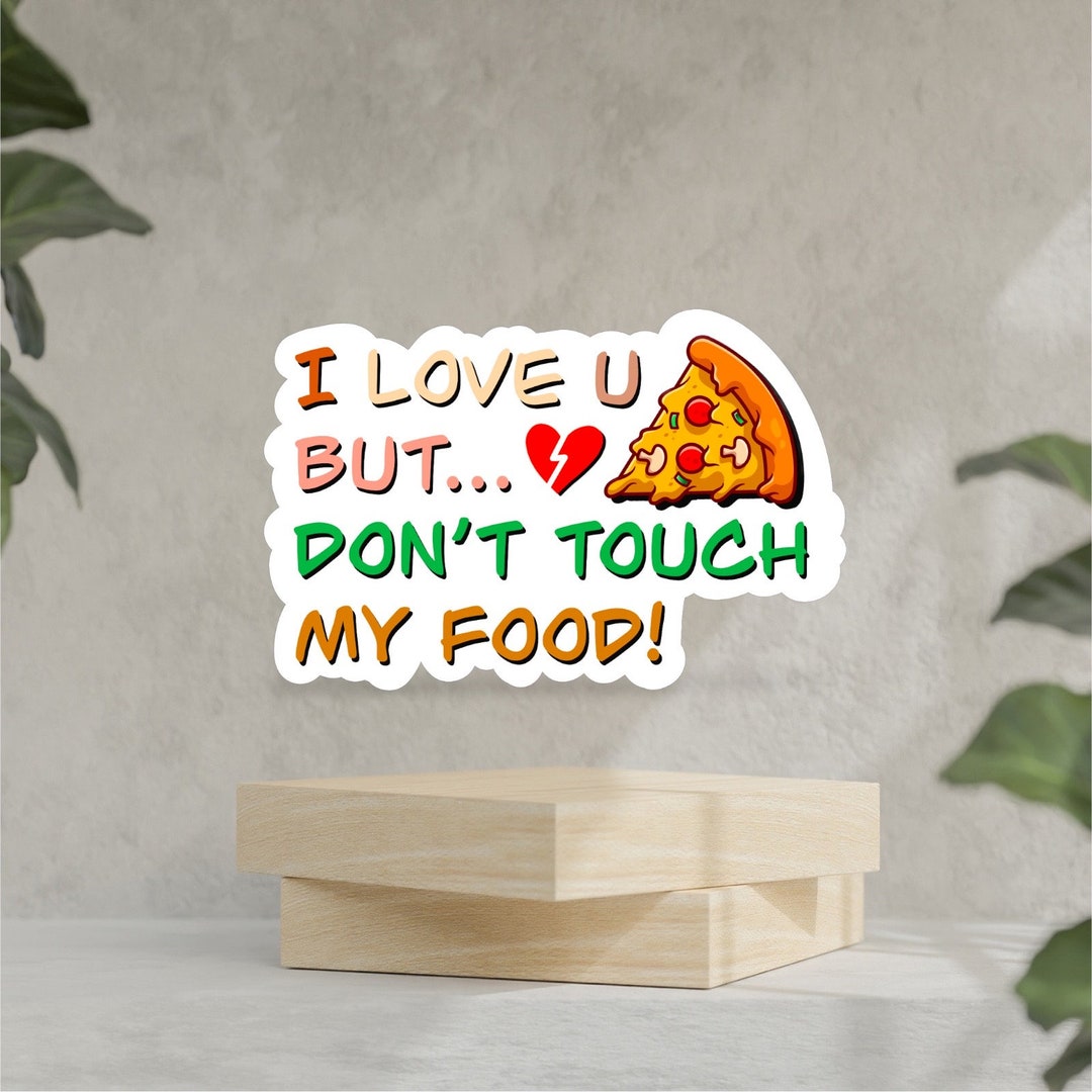 I Love U But Dont Touch My Food Cute & Lovely Waterproof Sticker, Stamp ...