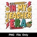 In My Teacher Era Png, Back to School Png, Teacher Sublimation Design ...