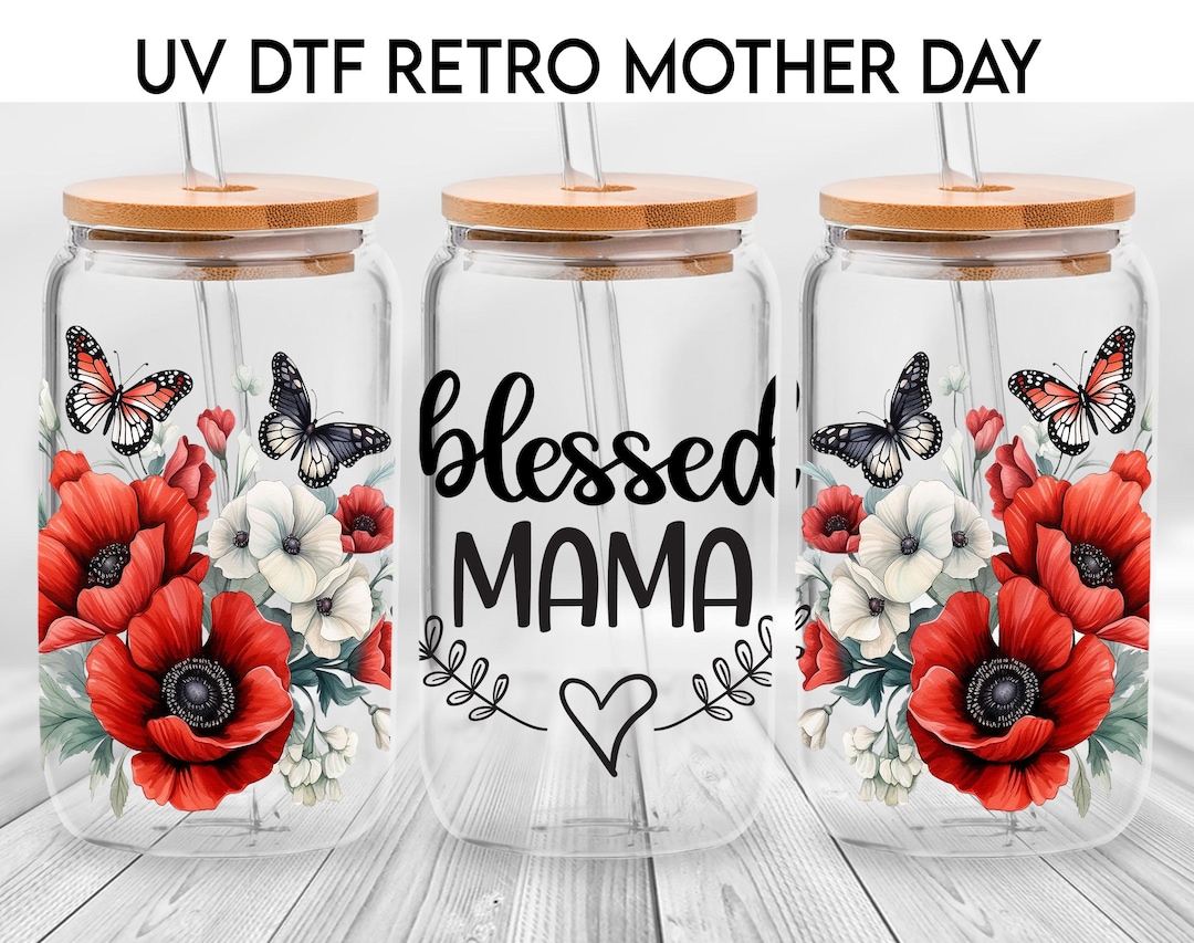 UV DTF Blessed Mama Cup Wrap, Large Petaled Flower Uv Dtf, Happy Mother's Day Can Glass Uv Dtf ...