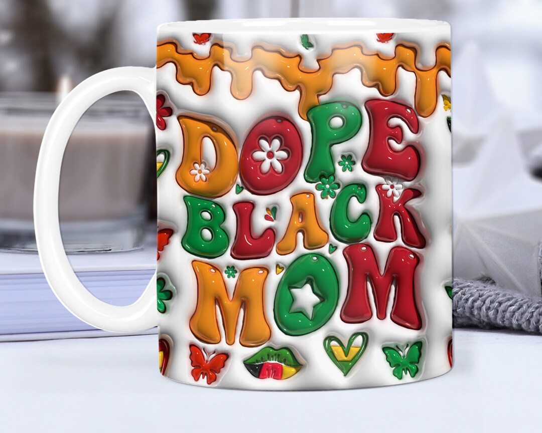 3D Inflated Dope Black Mom Juneteenth 11oz &15oz Mug Wrap Sublimation ...