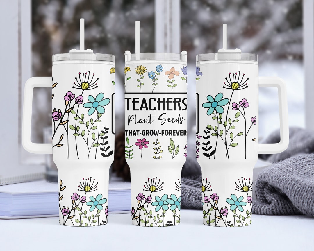 Teachers Plant Seeds That Grow Forever 40oz Quencher Tumbler Wrap Png
