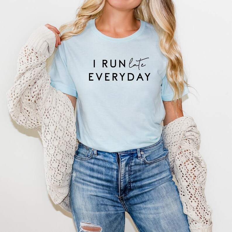 I Run Late Everyday Tshirt, Running Late Funny Shirt, Always Late ...