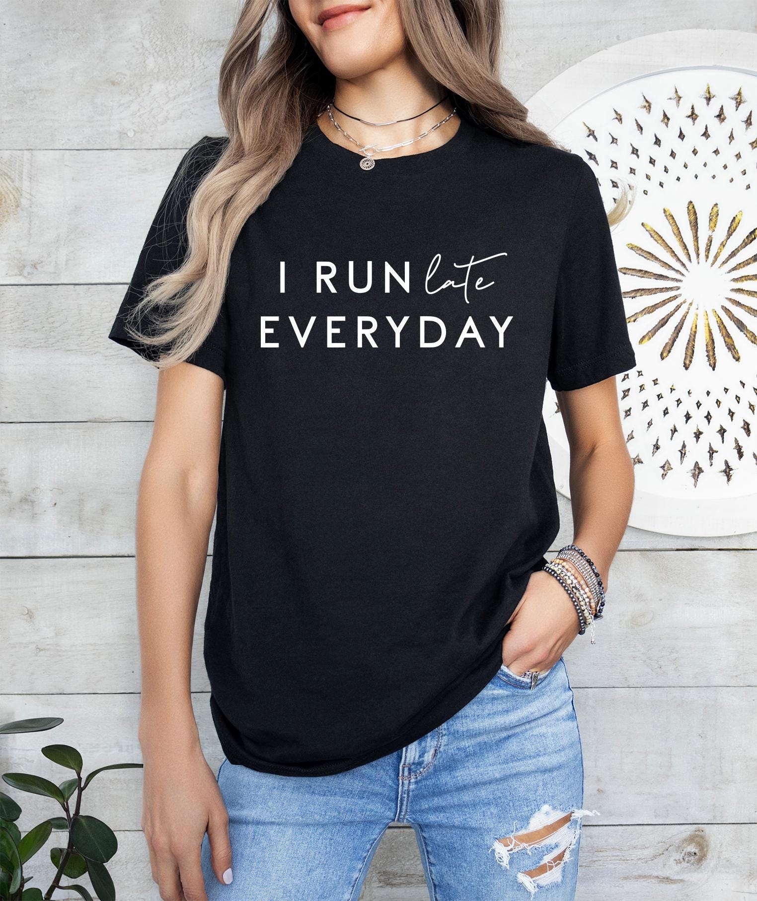 I Run Late Everyday Tshirt, Running Late Funny Shirt, Always Late ...