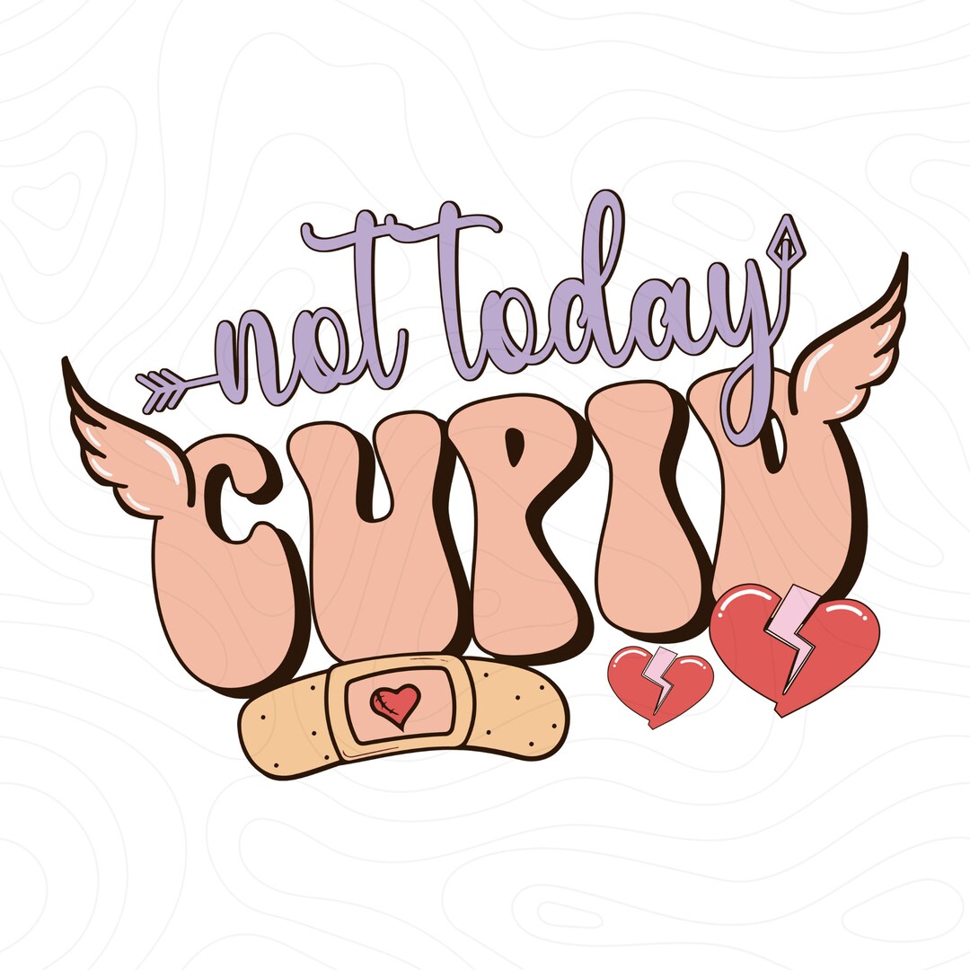 Not Today Cupid SVG PNG, Hello Valentine Svg, Hello Valentine Shirt ...