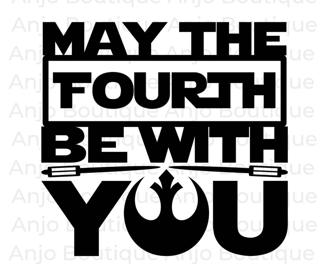 May the 4th Be With You, Star Wars Day May Fourth, Starwars Jedi | SVG ...