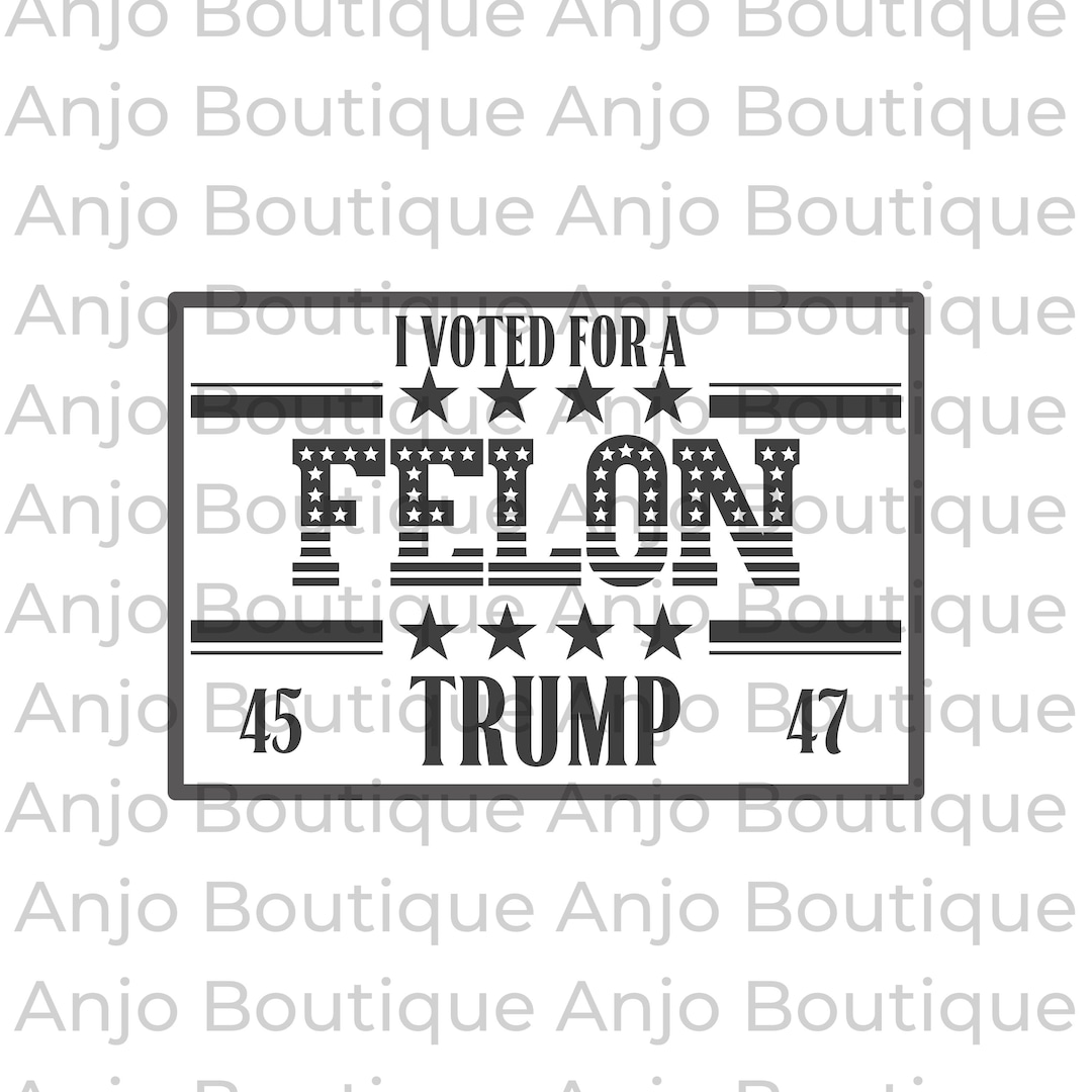 I Voted for a Felon President Trump 45 47 We Won Again Political ...