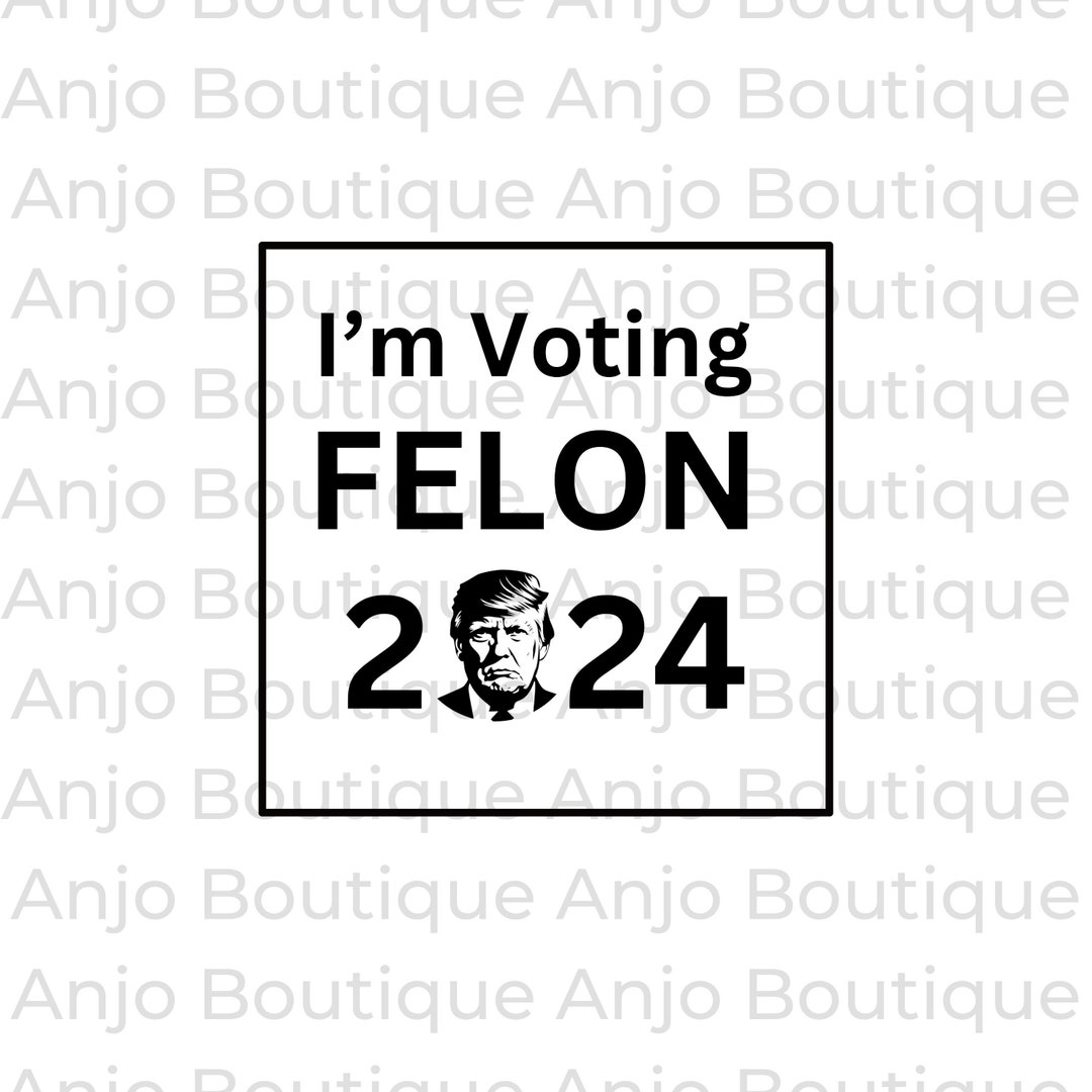 I'm Voting Felon President Trump 45 Donald Trump Political Patriot ...