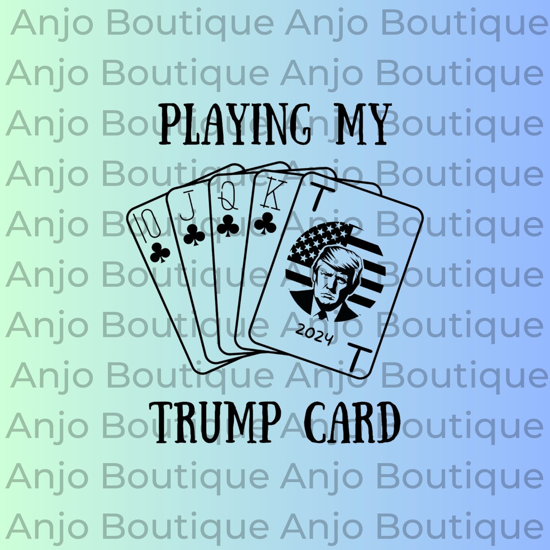 Trump Card 2024, Playing My Trump Card, President Trump, Trump, SVG PNG ...