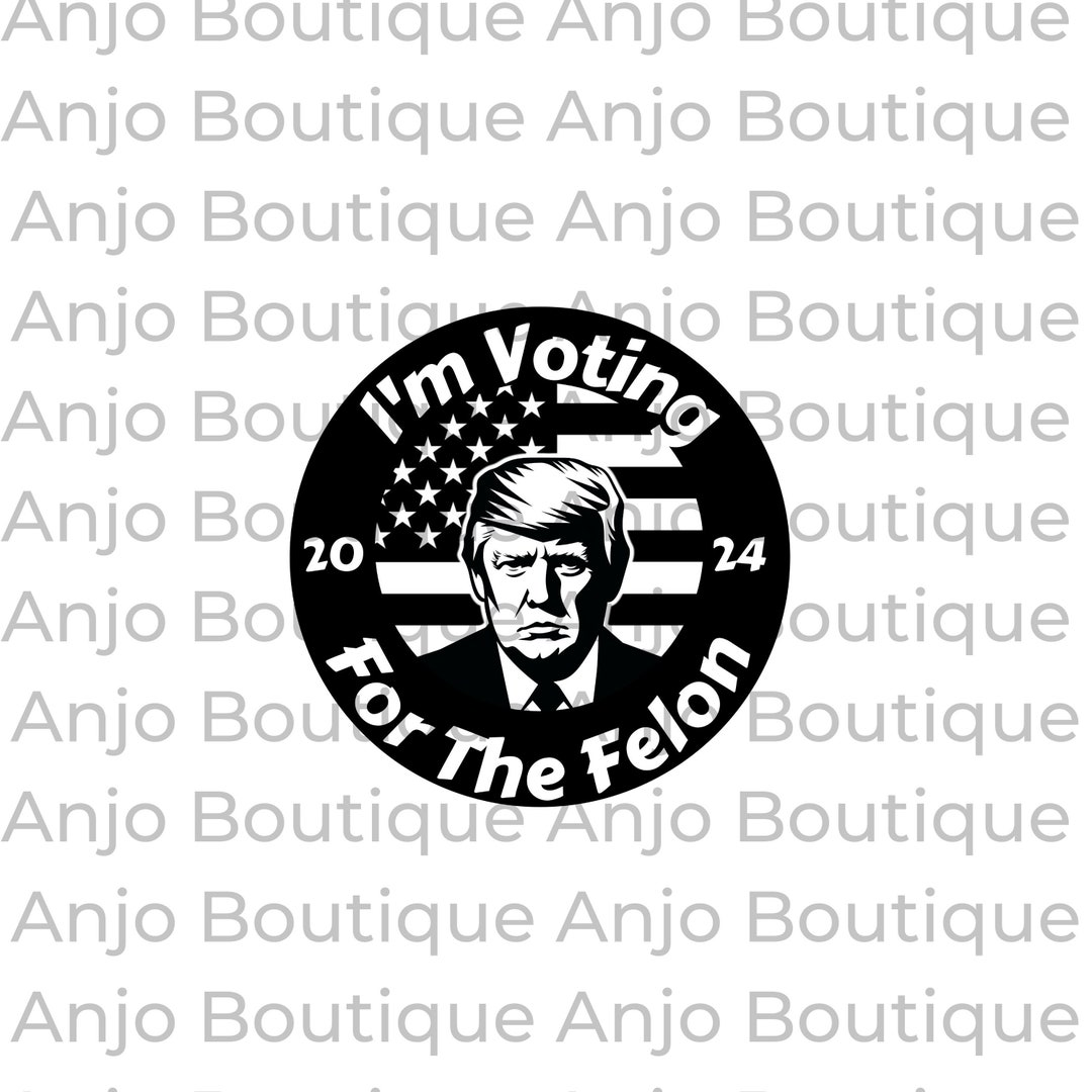 I'm Voting for the Felon President Trump 45 Donald Trump Political ...