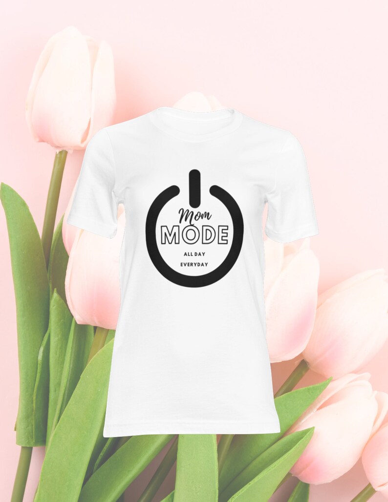 Mom Mode, Mother's Day, Mom Love, Mom All Day Everyday, Super Mom, Mom ...