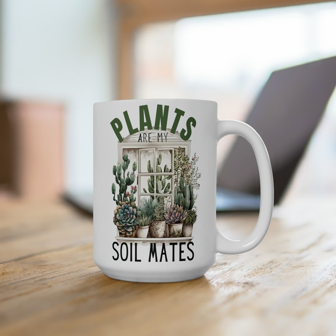 Gardener Mug, Plant Lover Cup, Farmer Mug, Plants Are My Soil Mates ...
