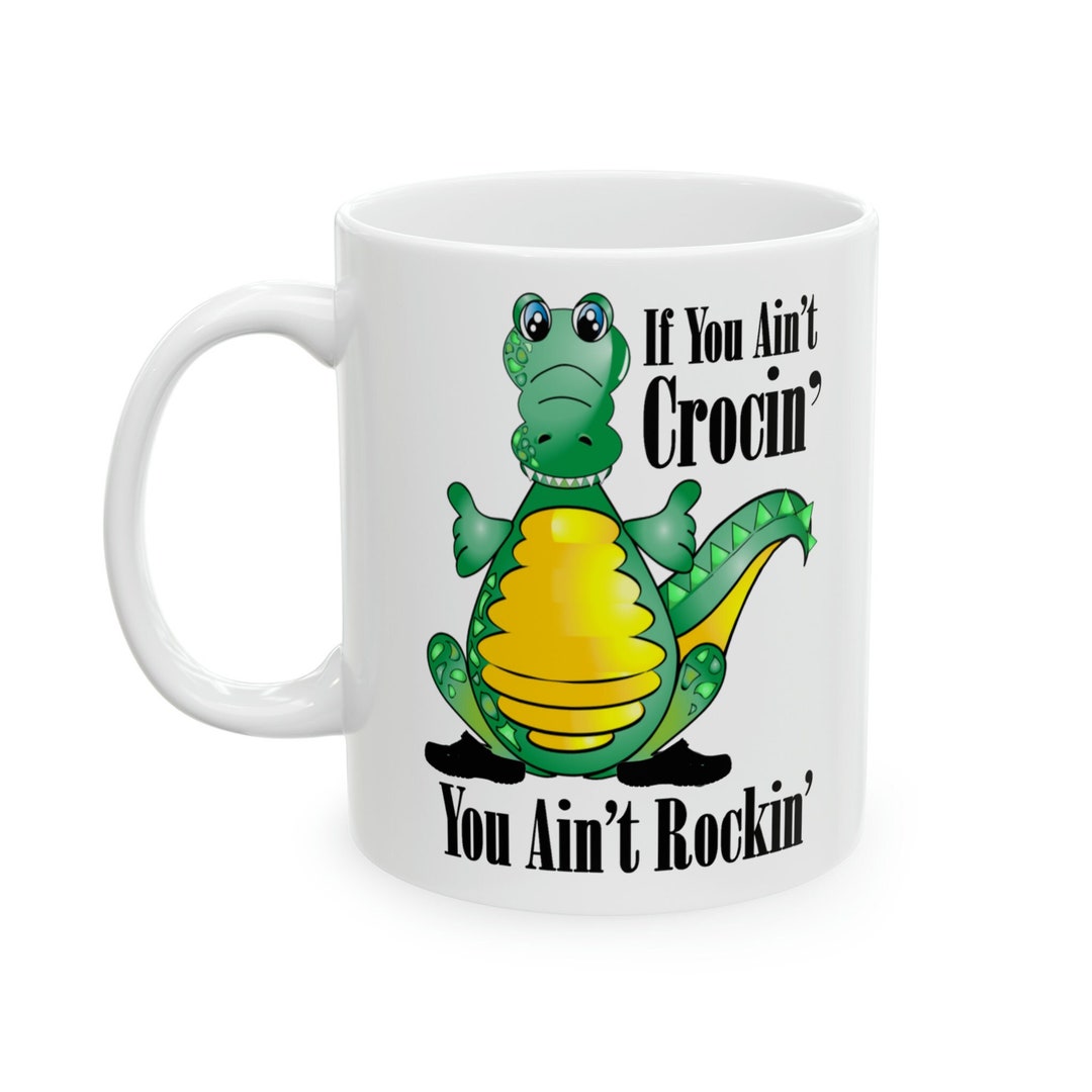 Cajun Mug, Gift for Your Croc Wearer, Gift for Your Cajun, You Ain't ...