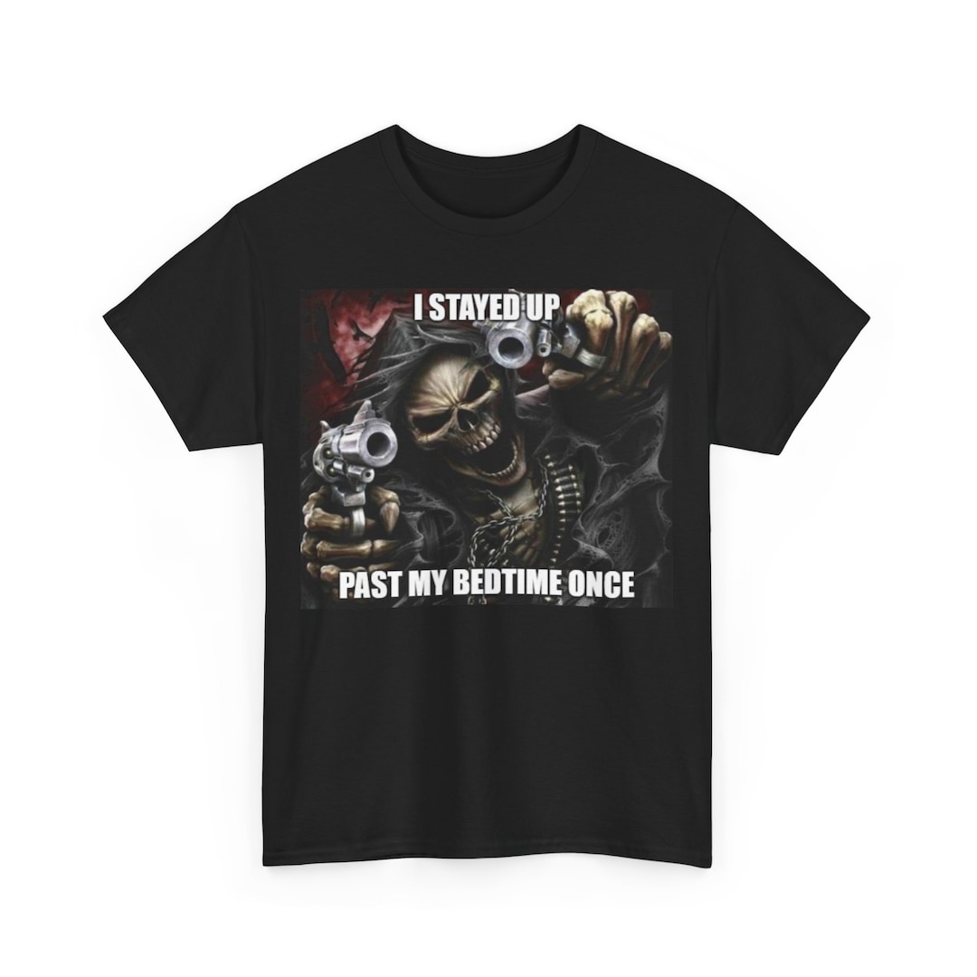 Badass Skeleton I Stayed up Past My Bedtime Meme Shirt Meme T-shirt - Etsy