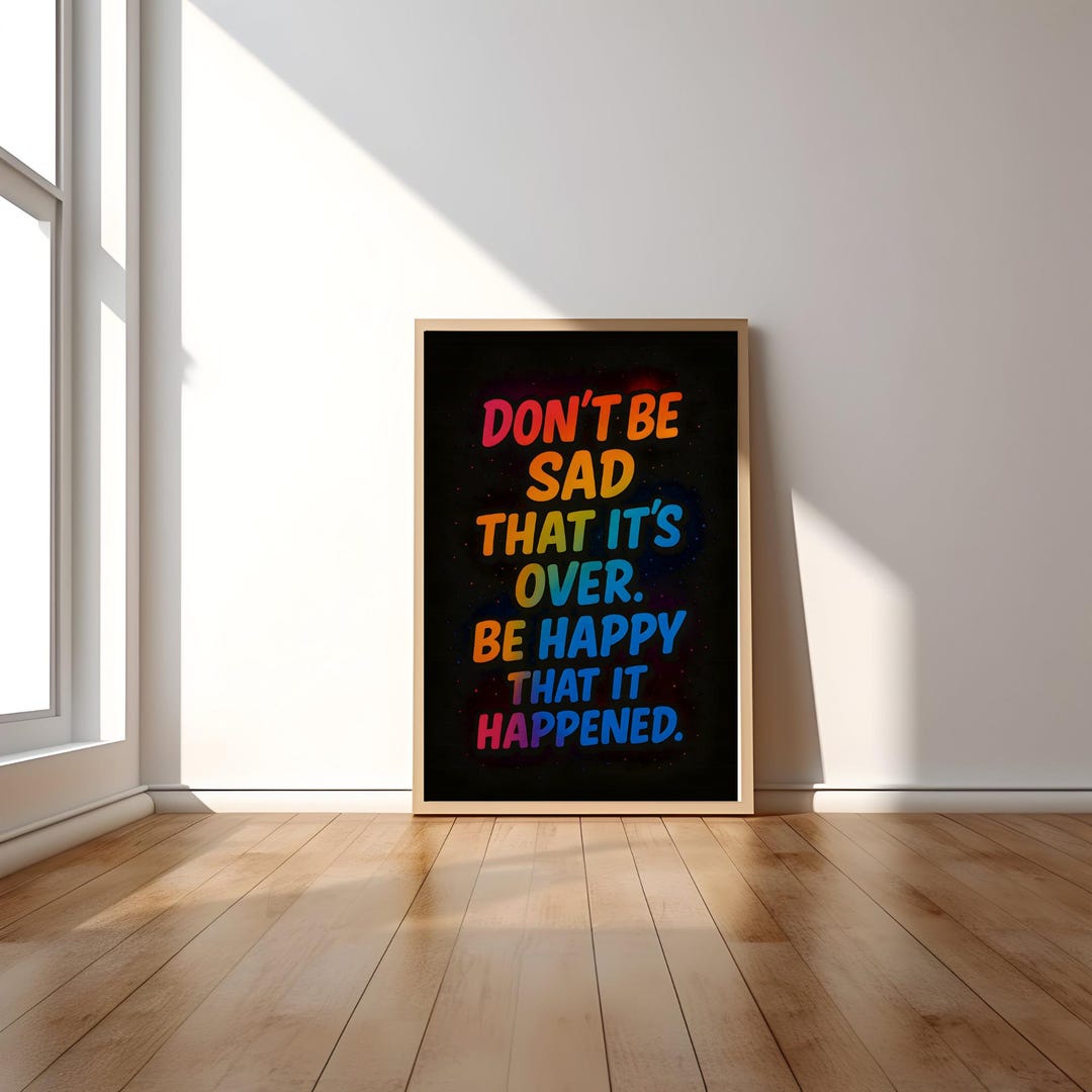 Don’t Be Sad It’s Over Quote Wall Art, Be Happy It Happened Poster ...