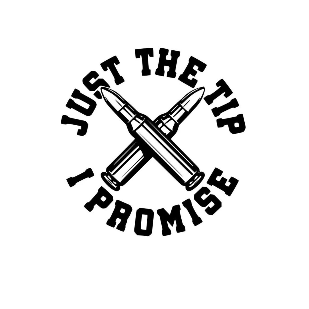 Just the Tip I Promise With Bullets Decal Sticker Patriotic Military - Etsy