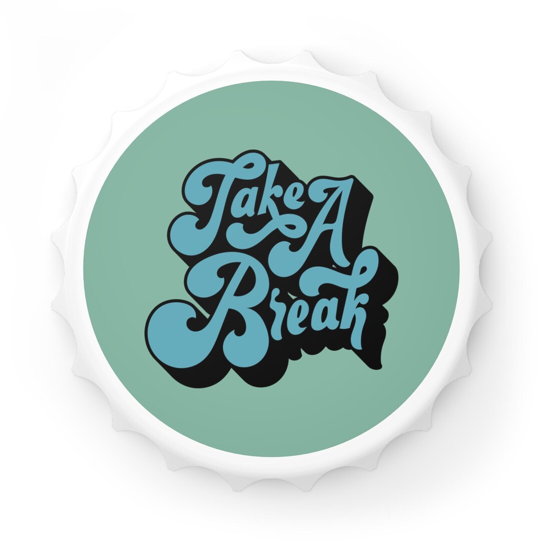 Take A Break Bottle Opener | Retro Script, Teal Bottle Cap Design - Etsy