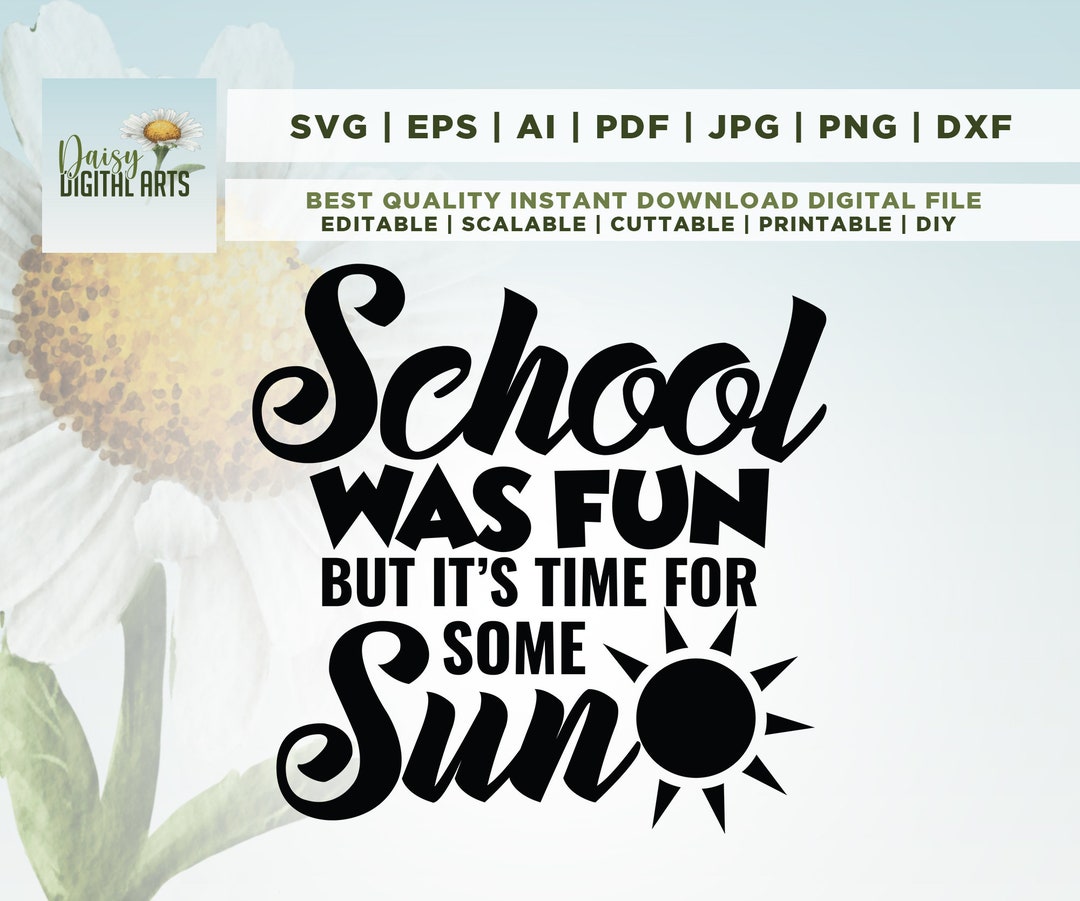 School Was Fun but It's Time for Some Sun, End of the Year Svg, Funny ...
