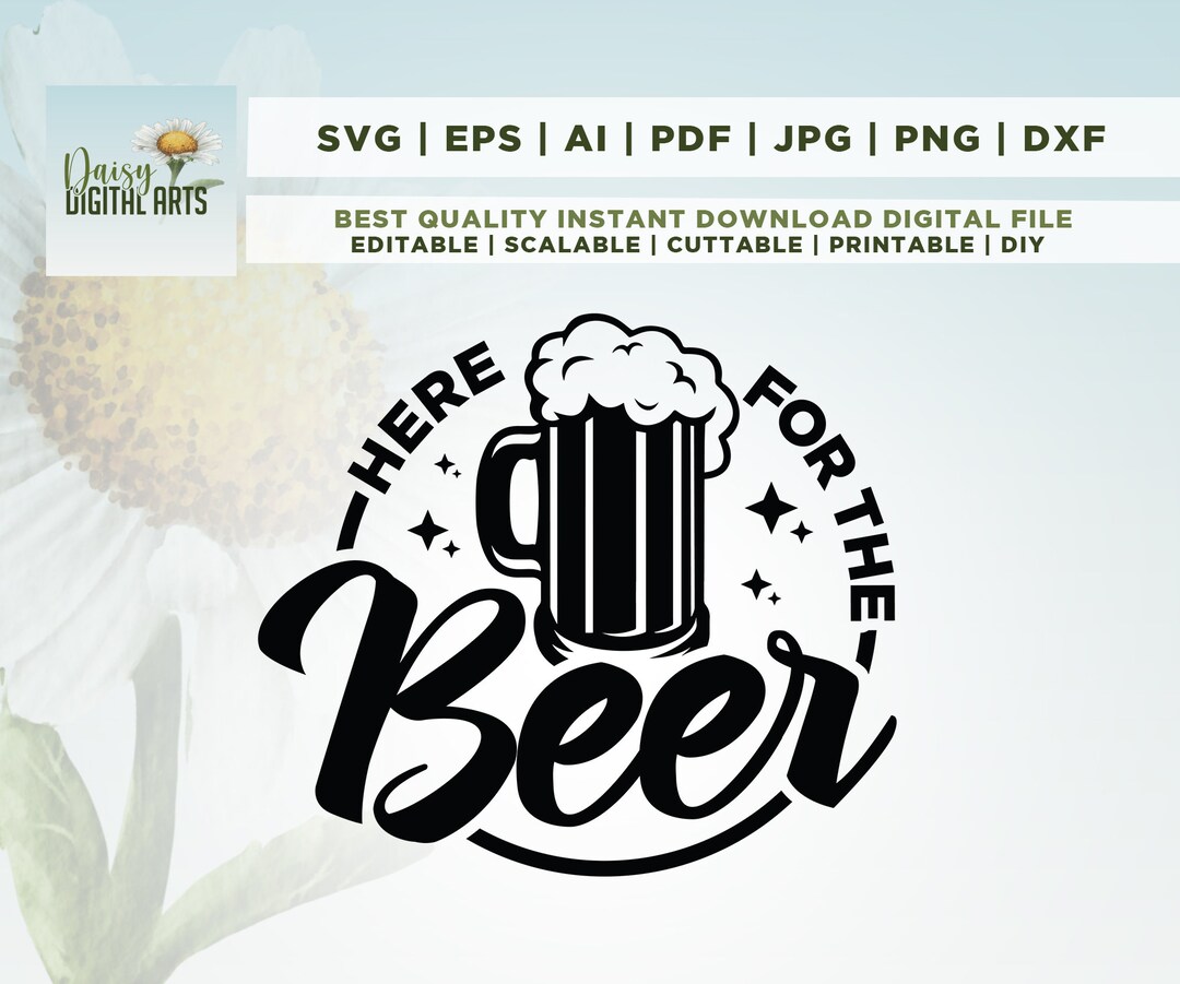 Here for the Beer Svg, Beer Saying Svg, Png, Svg, Funny Beer Shirt Svg ...