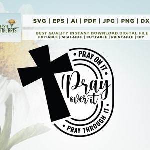 Pray on It Pray Over It Pray Through It Svg, Prayer Svg, Pray Svg ...