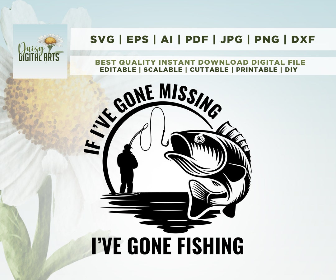 If I've Gone Missing, I've Gone Fishing Svg, Fathers Day Svg, Fishing ...