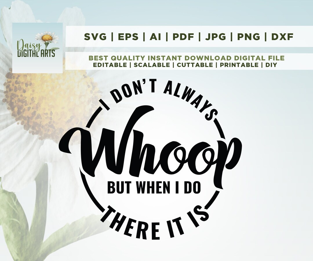 I Don't Always Whoop but When I Do There It is Svg, Sarcastic SVG ...