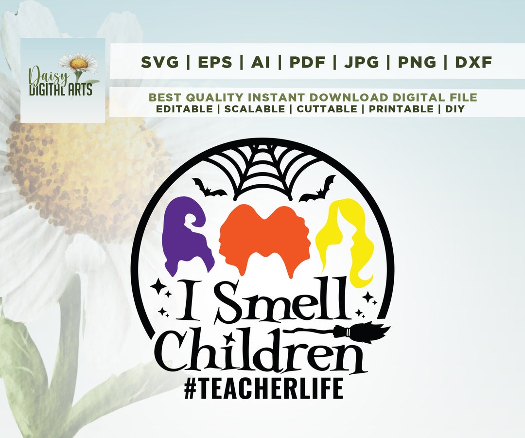 I Smell Children Teacher Life SVG, Sanderson Sisters SVG, Clip Art ...