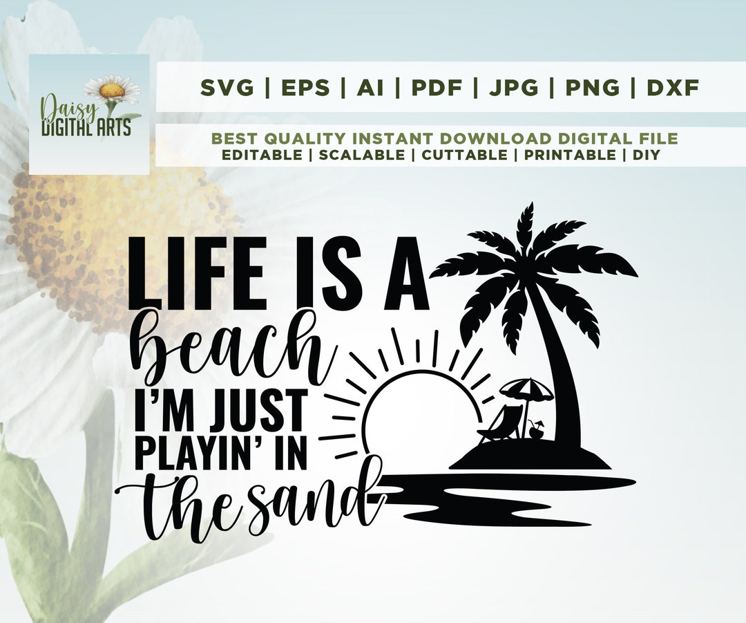 Life’s A Beach Svg, Beach Life, Beach Png, I’m Just Playin’ in the Sand ...