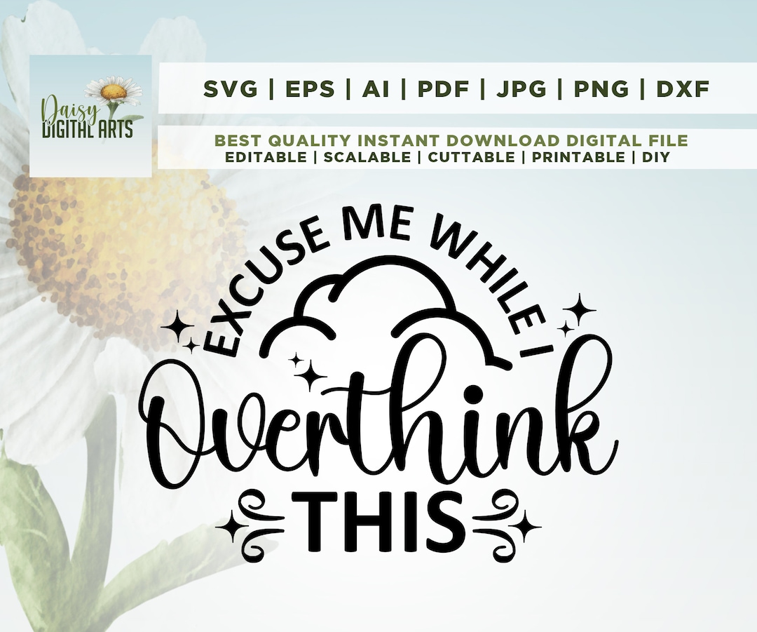 Excuse Me While I Overthink This SVG, Funny Overthinking Quote Svg ...