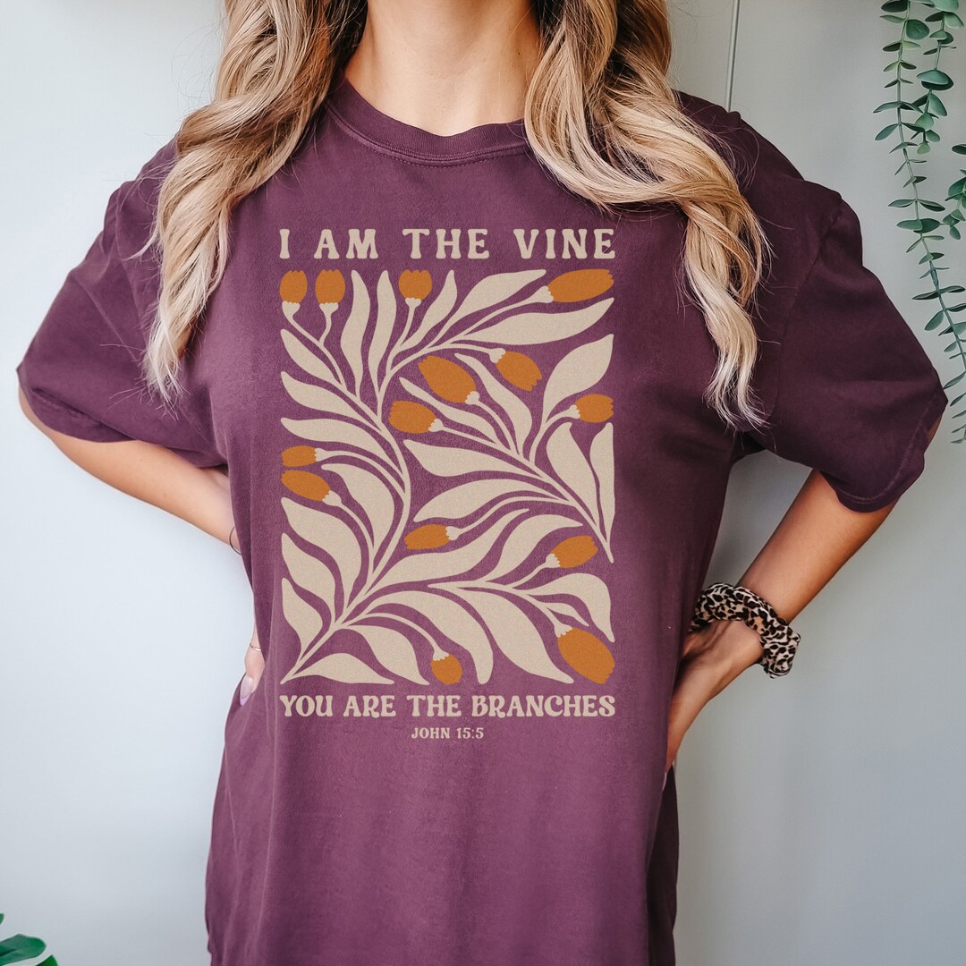 I Am the Vine You Are the Branches Shirt John 15 5 Floral Scripture ...