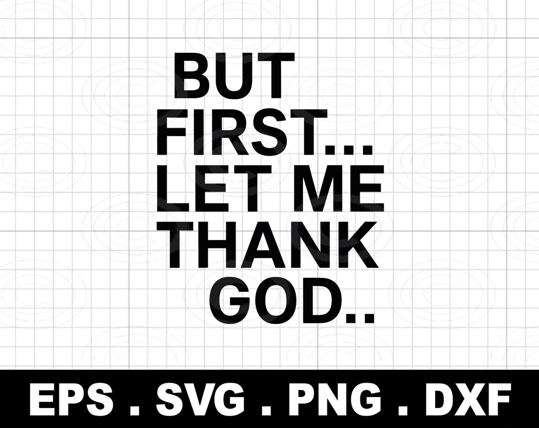 But First Let Me Thank God Png Svg, Motivational Shirts, Inspirational ...