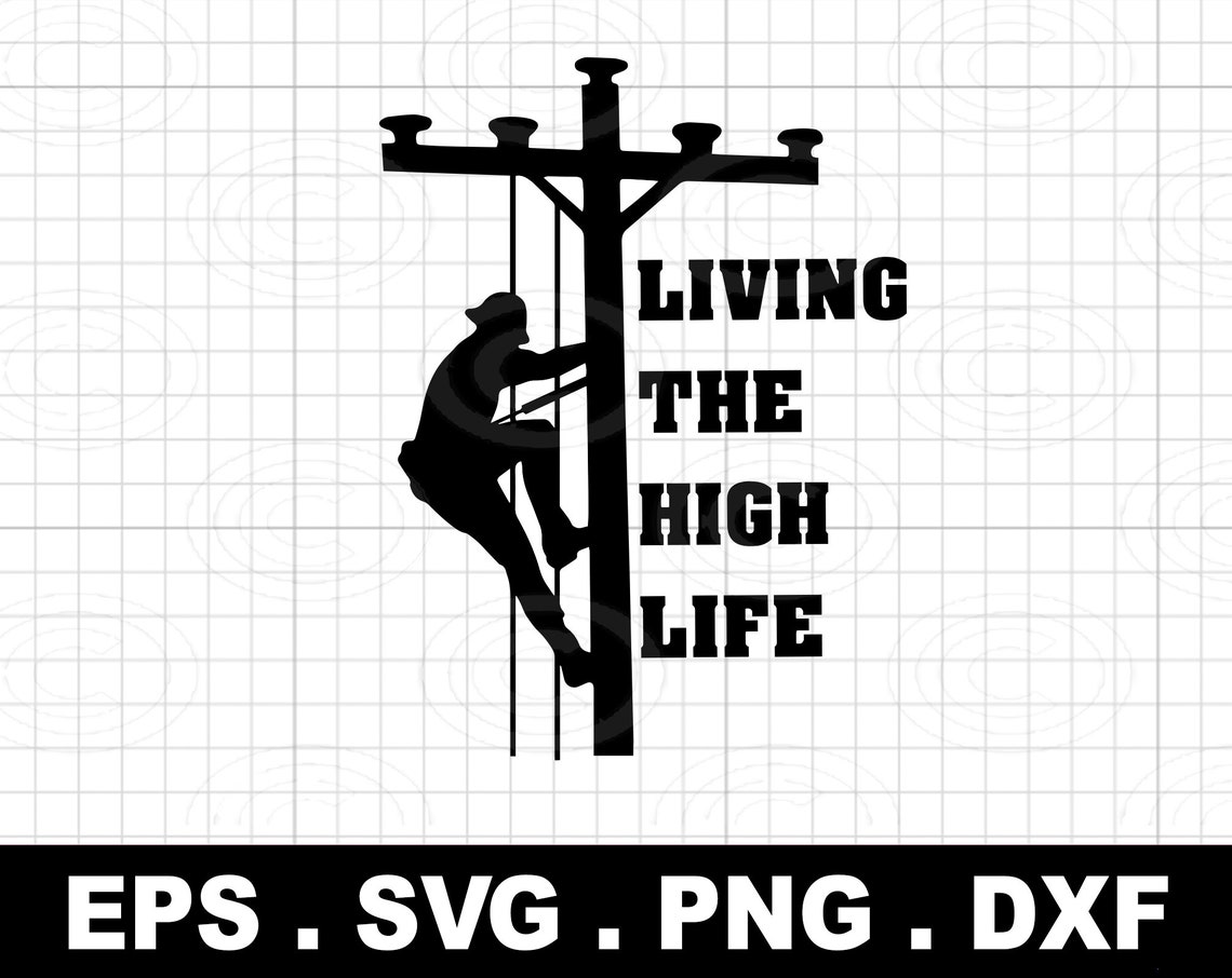 Lineman Living the High Life Svg Png,power Lineman Svg,lineman ...