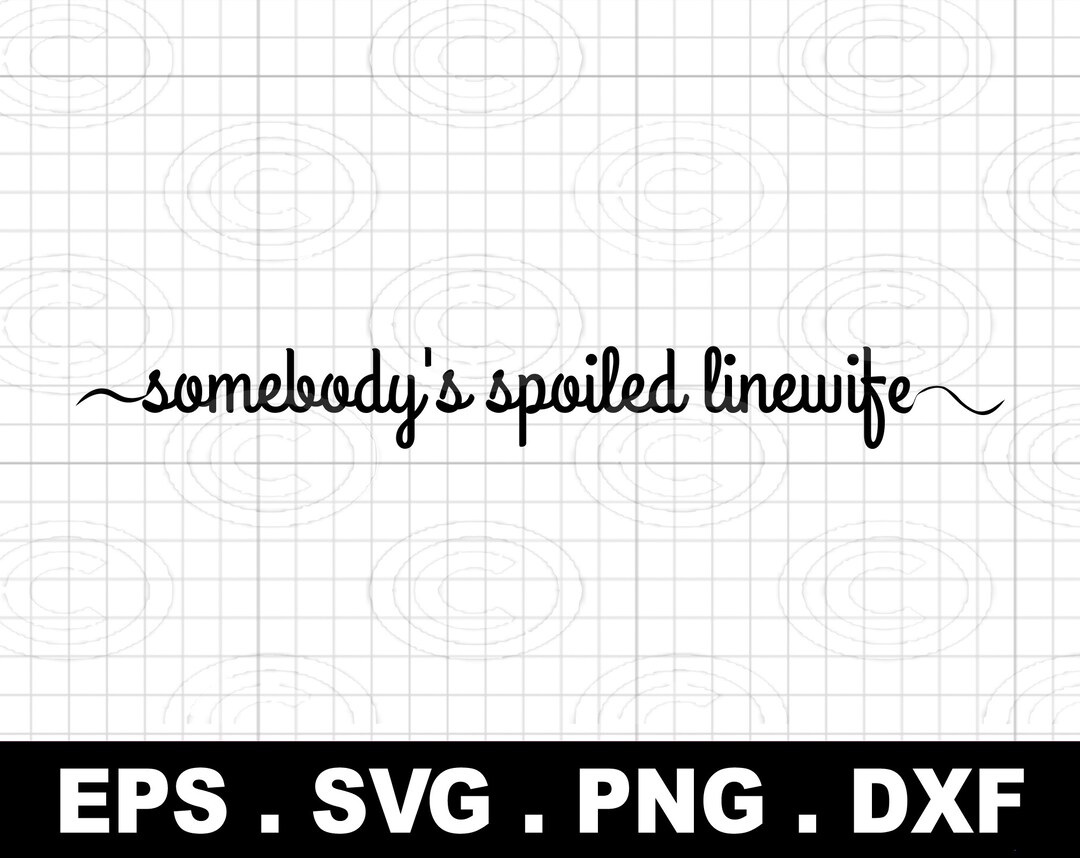 Somebody's Spoiled Linewife Svg Png, Funny Wife Svg (digital Download ...