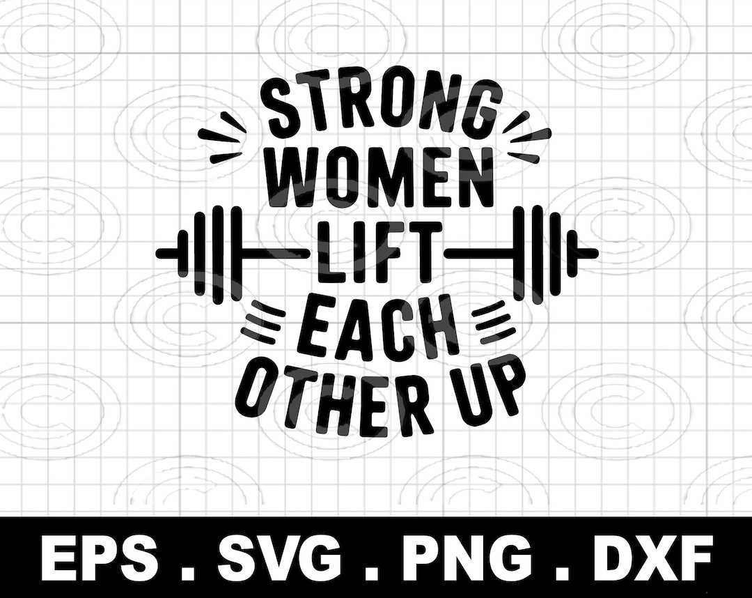 Strong Women Lift Each Other up Svg Png, Weightlifting, Women Saying ...