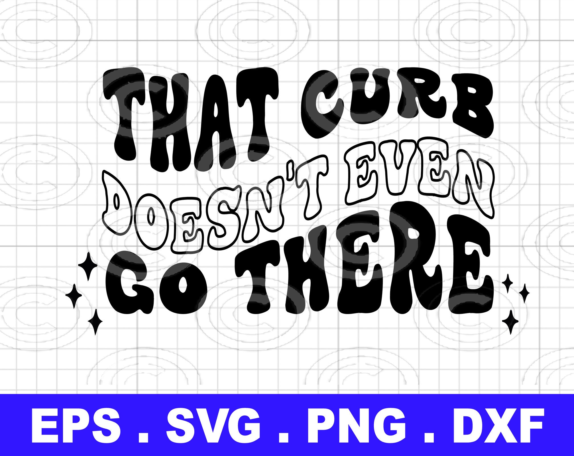 That Curb Doesn't Even Go There SVG Png,car Sticker Svg, Keychain Svg ...