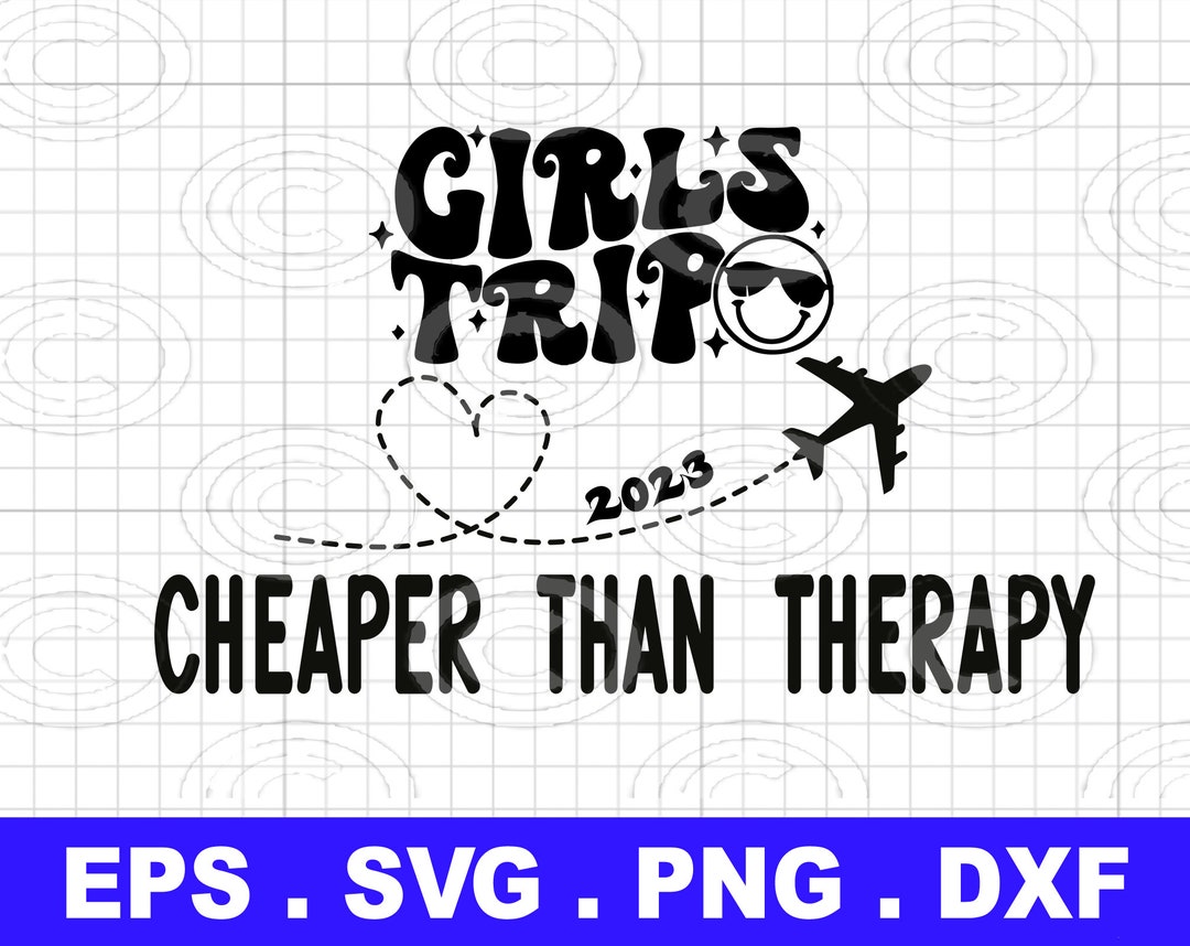 Girls Trip Cheaper Than Therapy 2023 SVG PNG, Girls Weekend (digital ...